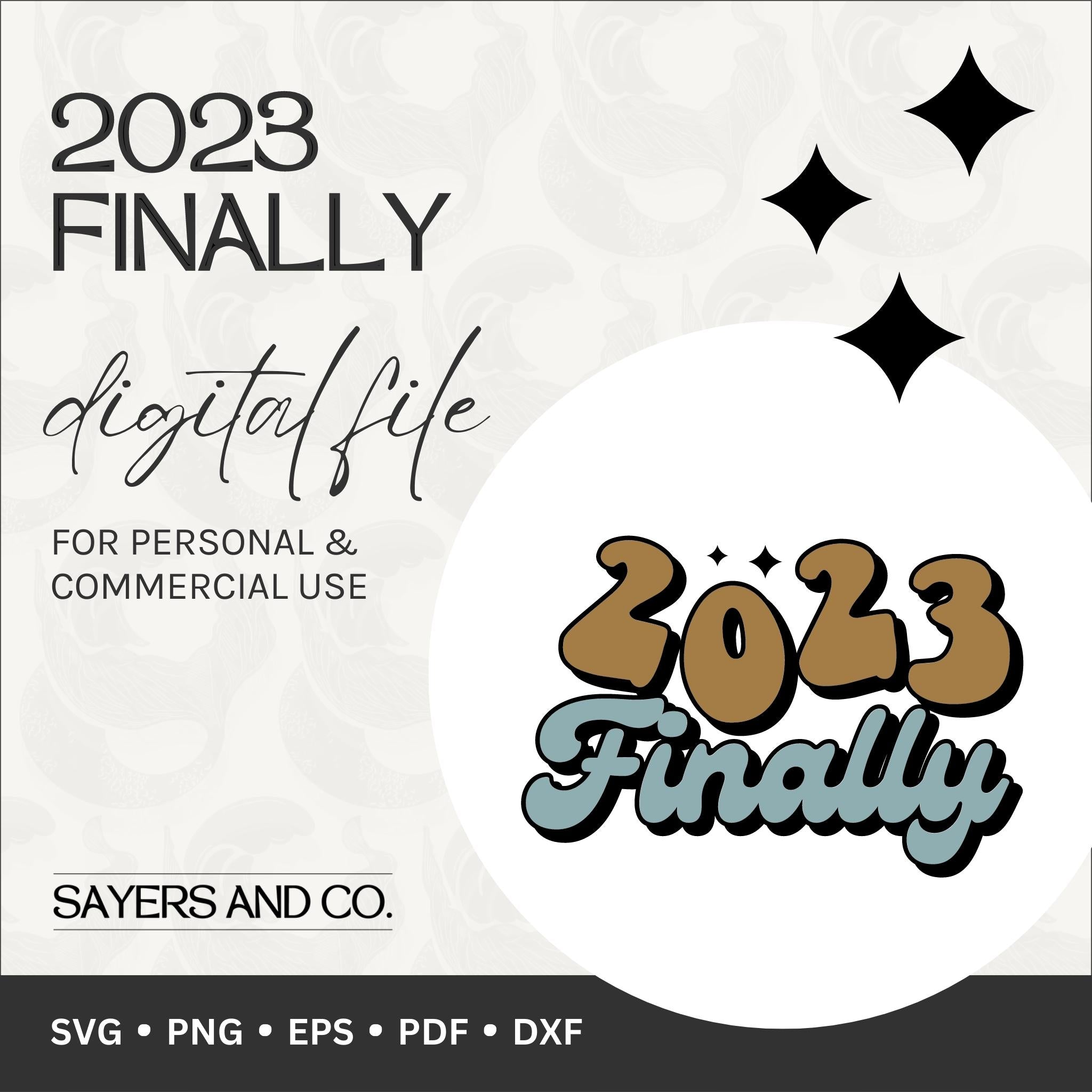 2023 Finally Digital Files (SVG / PNG / EPS / PDF / DXF) – Sayers & Co.