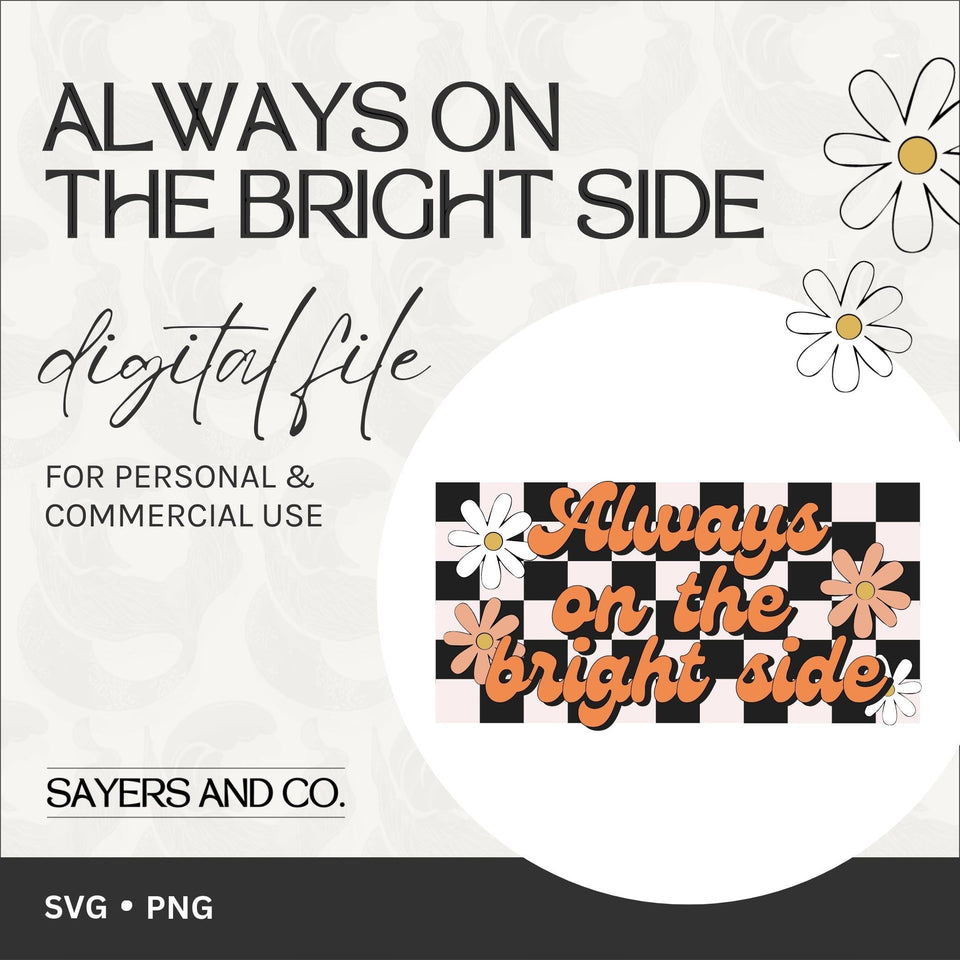 Always On The Bright Side Digital Files (SVG / PNG) – Sayers & Co.