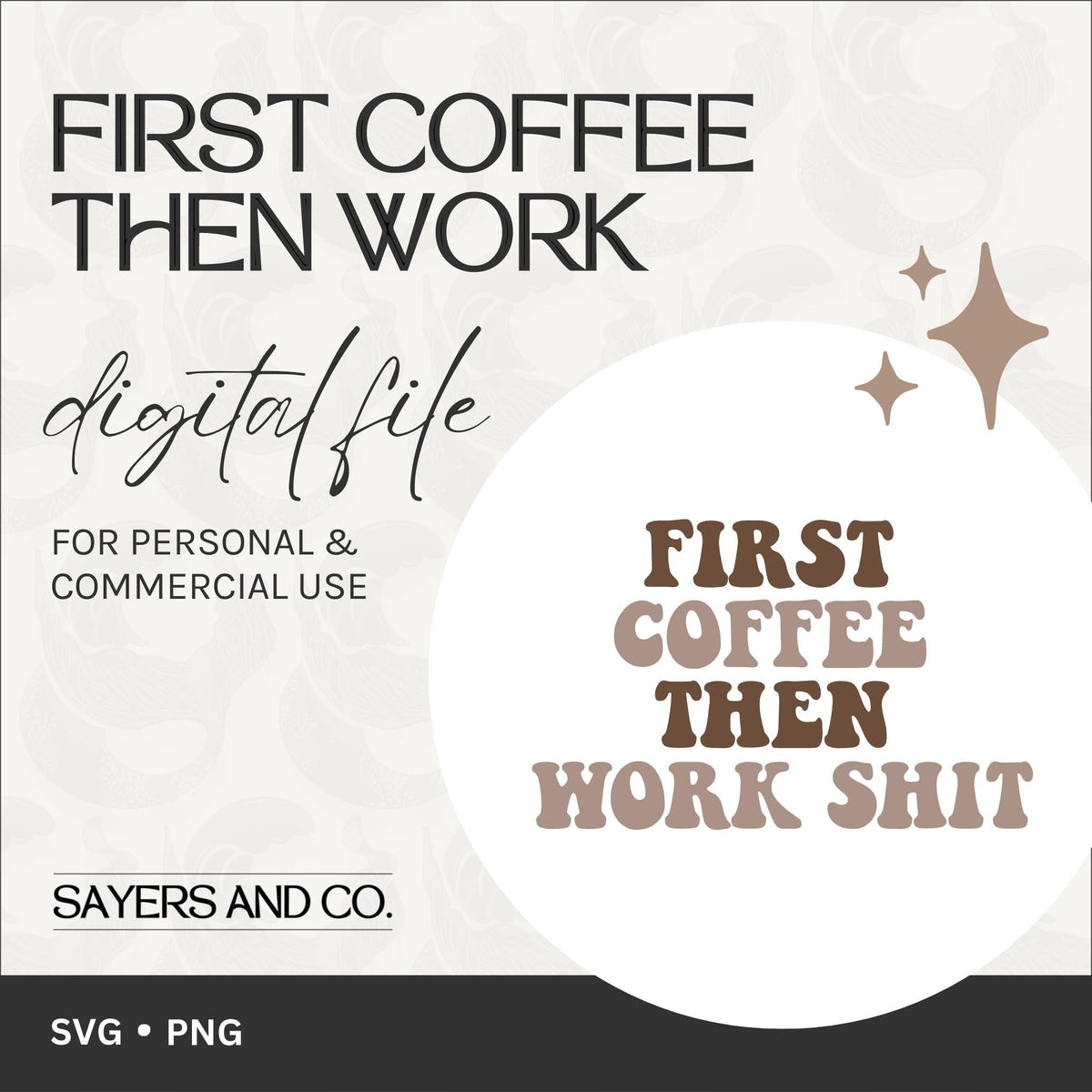First Coffee Then Work Digital Files (SVG / PNG) – Sayers & Co.