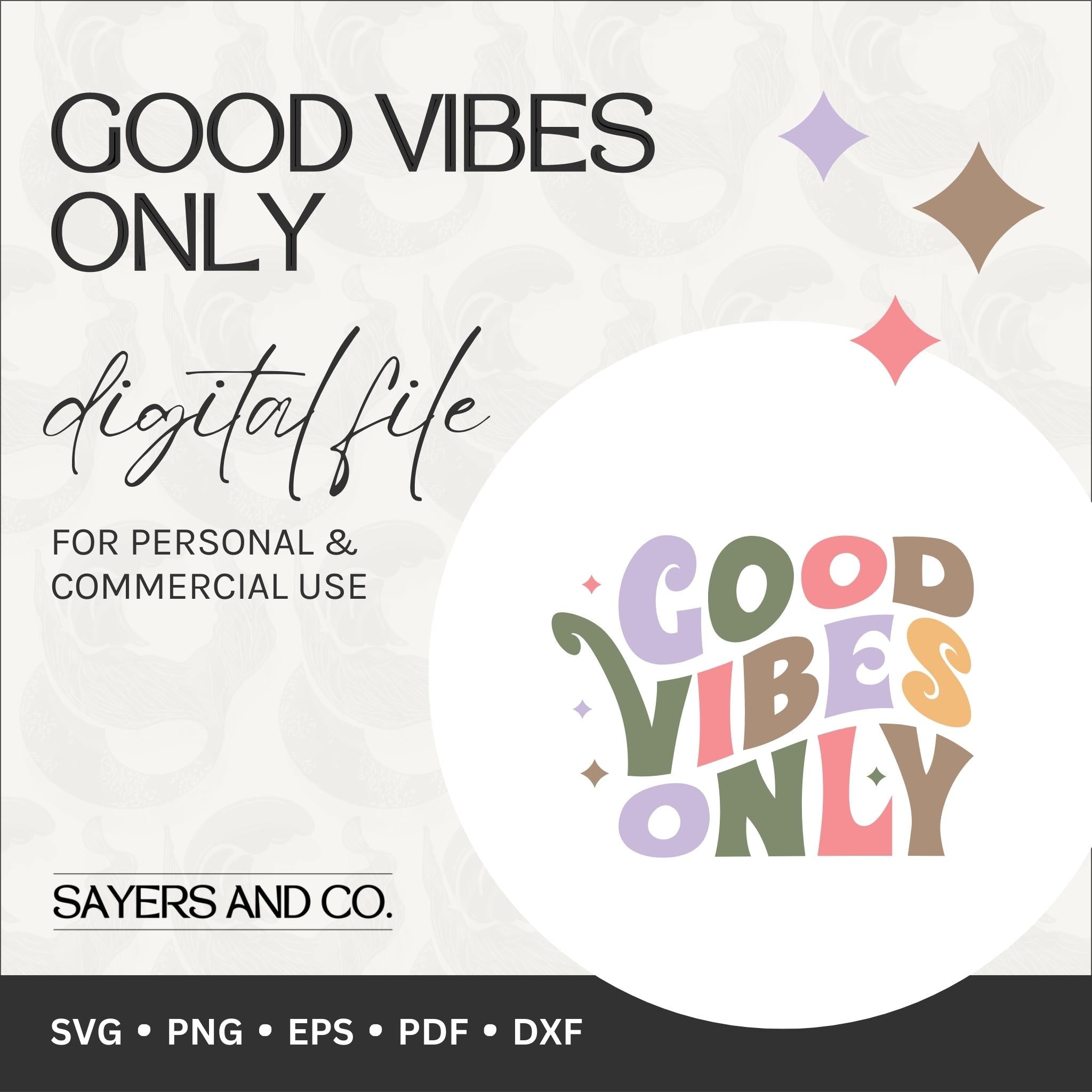 Good Vibes Only Digital Files (SVG / PNG / EPS / PDF / DXF) – Sayers & Co.