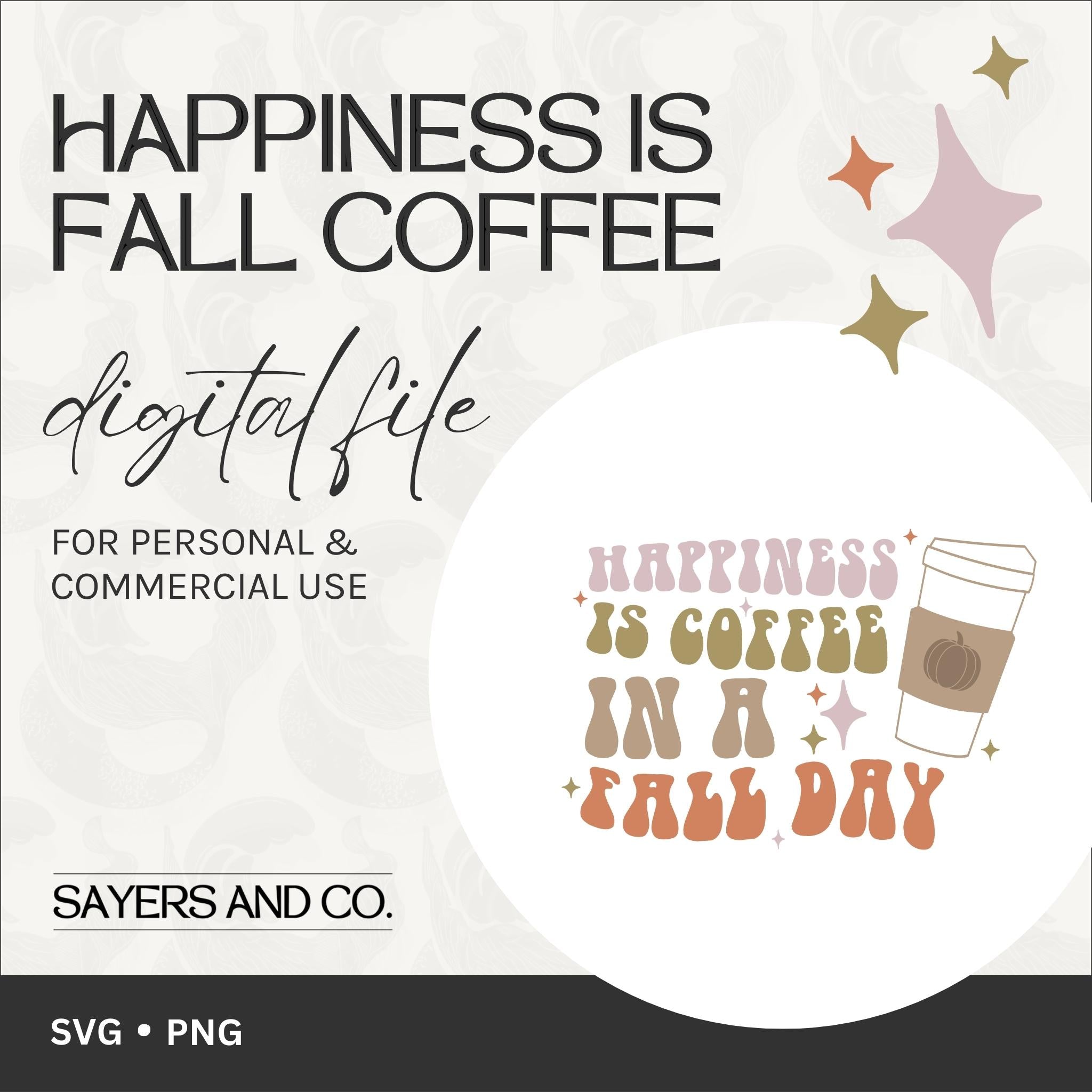 Happiness Is Fall Coffee Digital Files (SVG / PNG) – Sayers & Co.