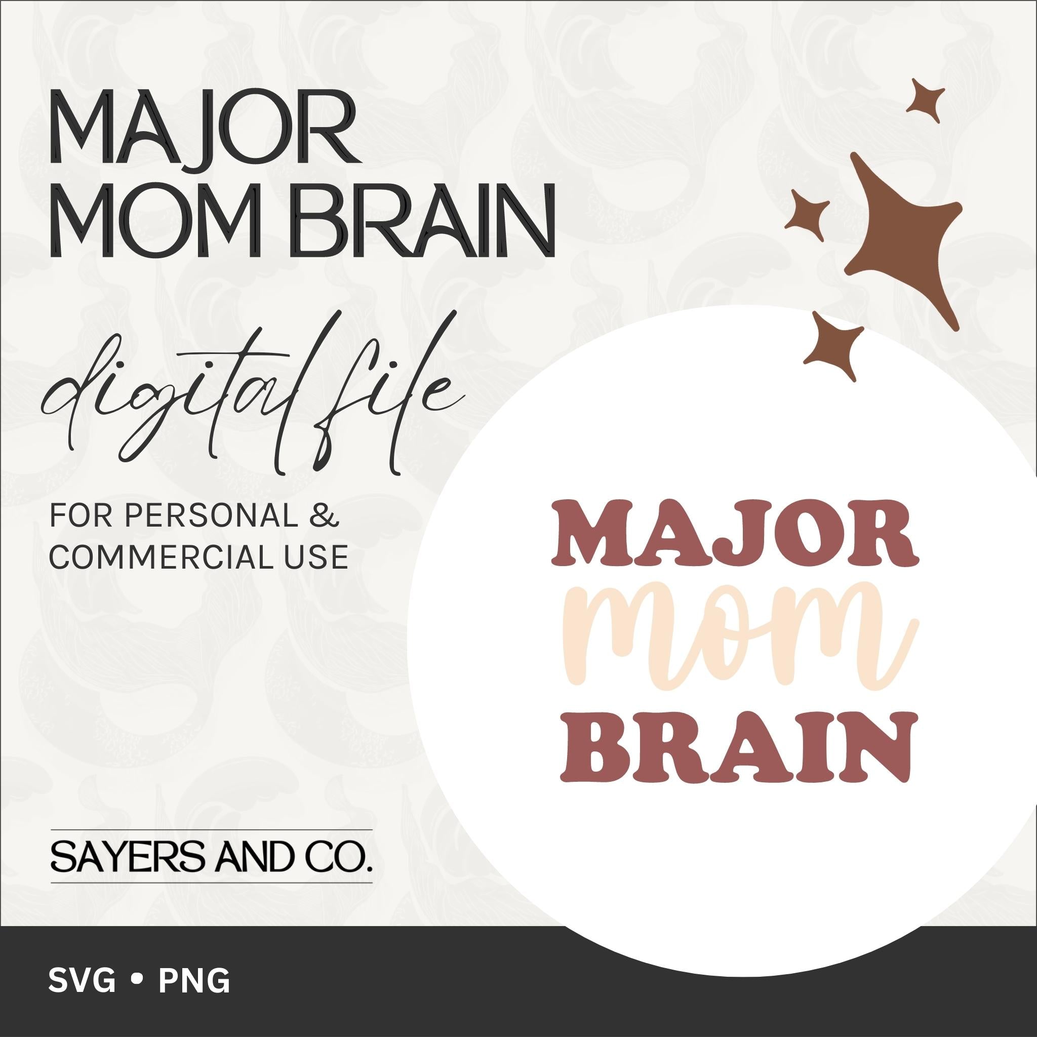 Major Mom Brain Digital Files (SVG / PNG) Sayers & Co.